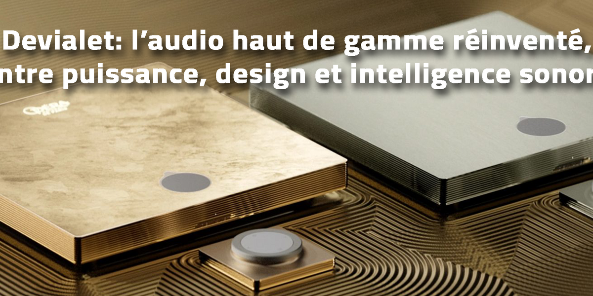 Blogue Devialet: l’audio haut de gamme réinventé.