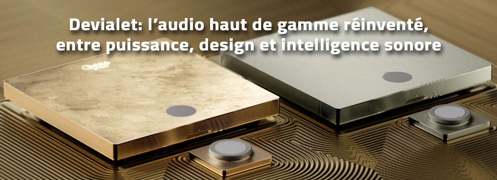 Blogue Devialet: l’audio haut de gamme réinventé.