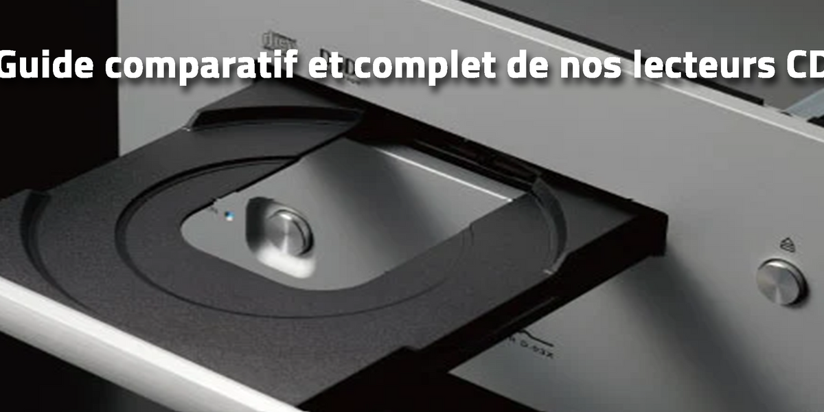 Guide comparatif et complet de nos lecteurs CD